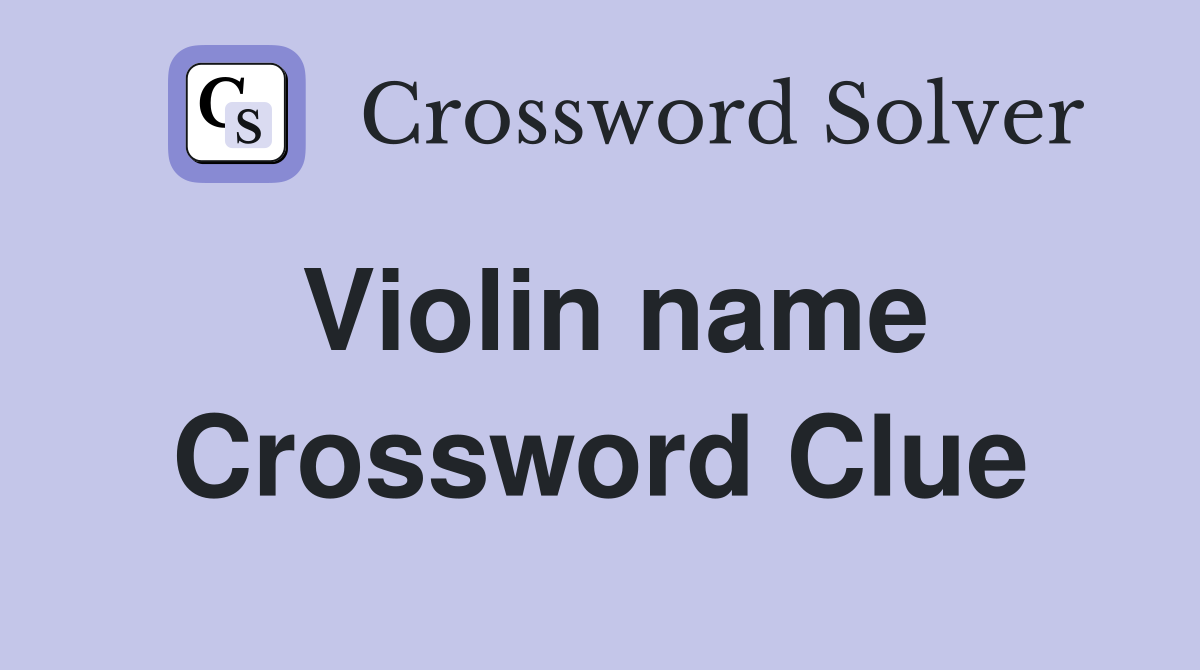 Violin Name Crossword Clue Answers Crossword Solver